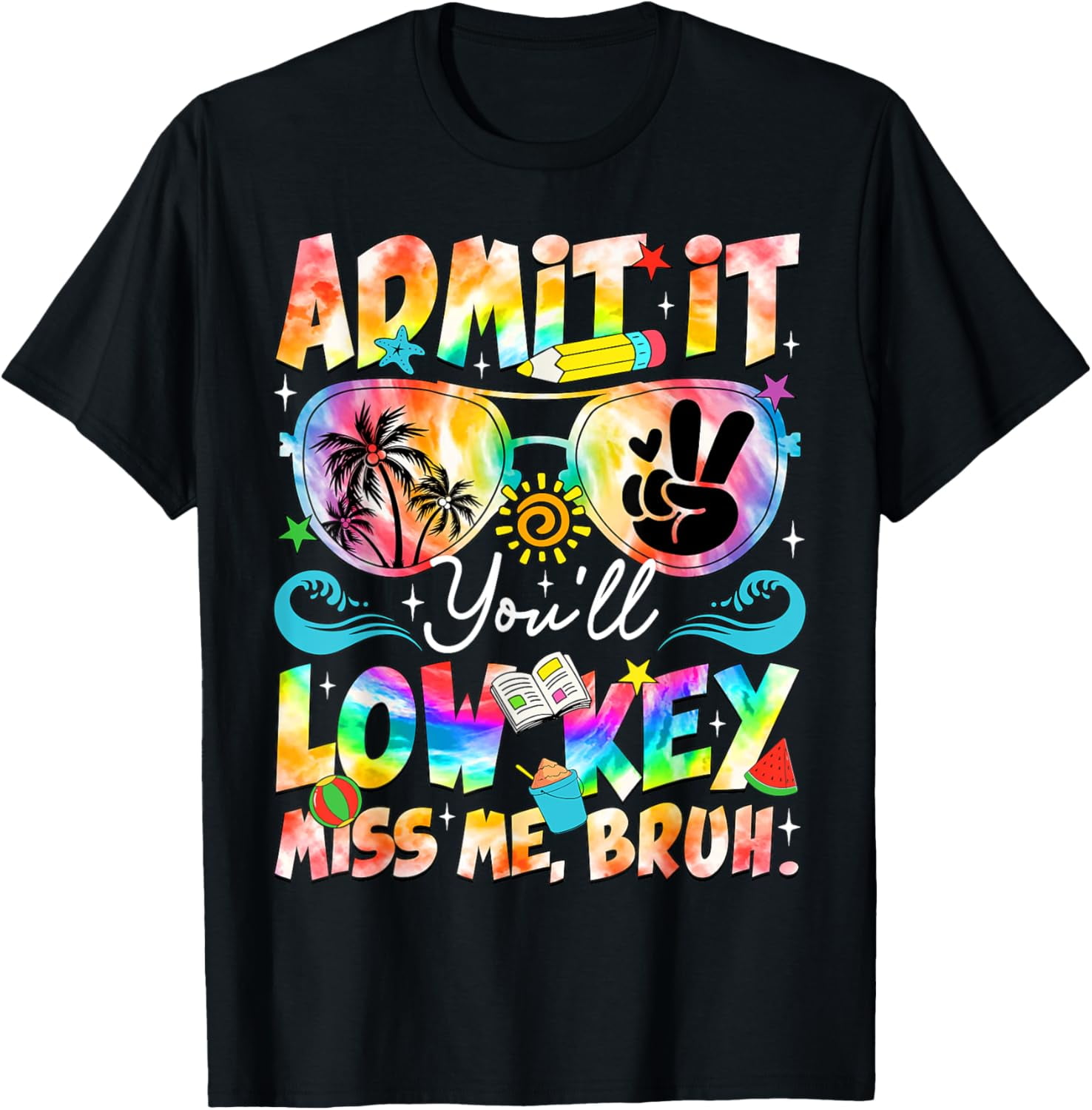 Admit It You'Ll Low Key Miss Me Bruh Tie Dye Styles Beach Teacher T-Shirt Unisex S-5XL Hot ...