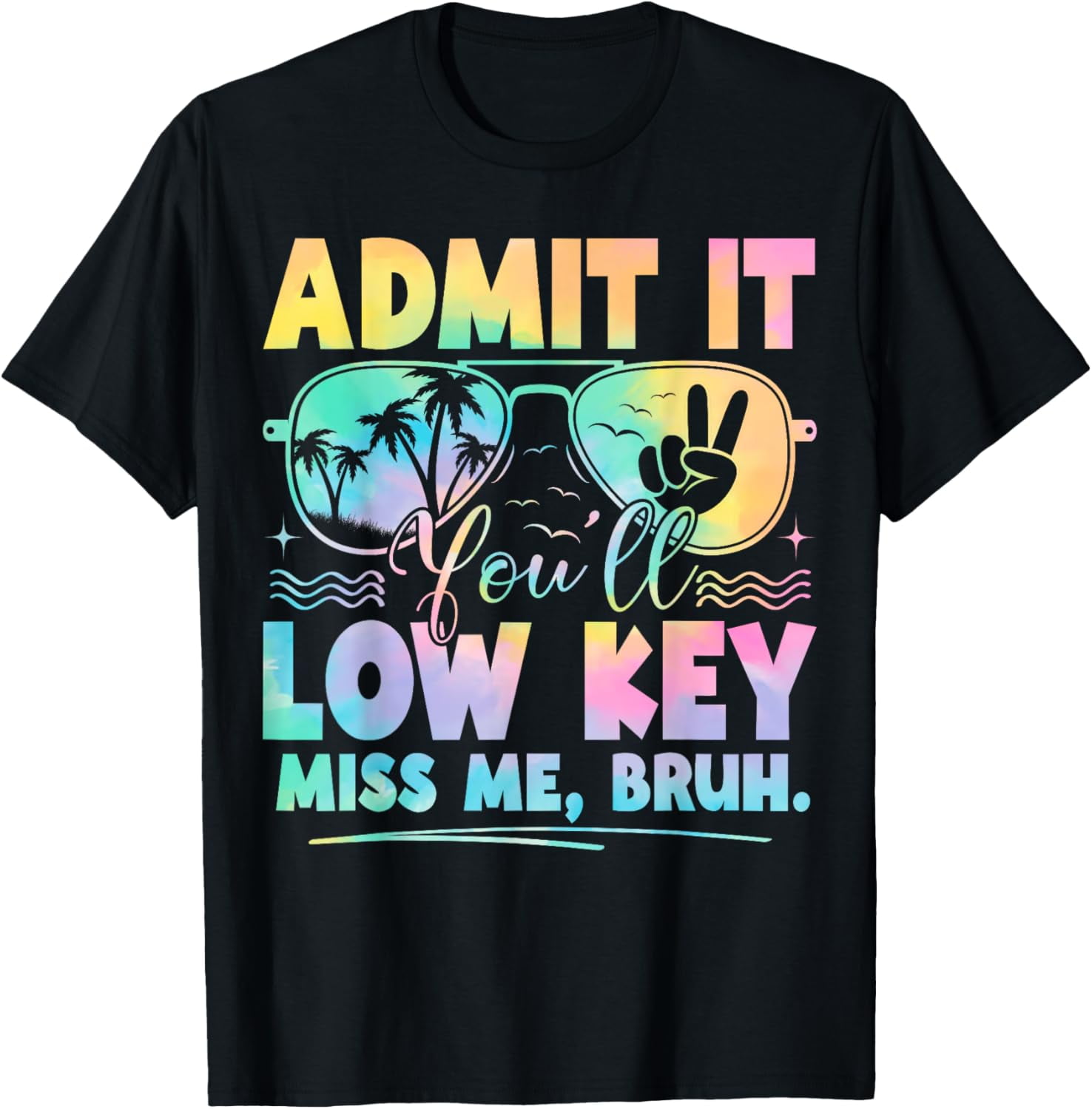 Admit It You'Ll Low Key Miss Me Bruh Tie Dye Styles Beach Teacher T ...