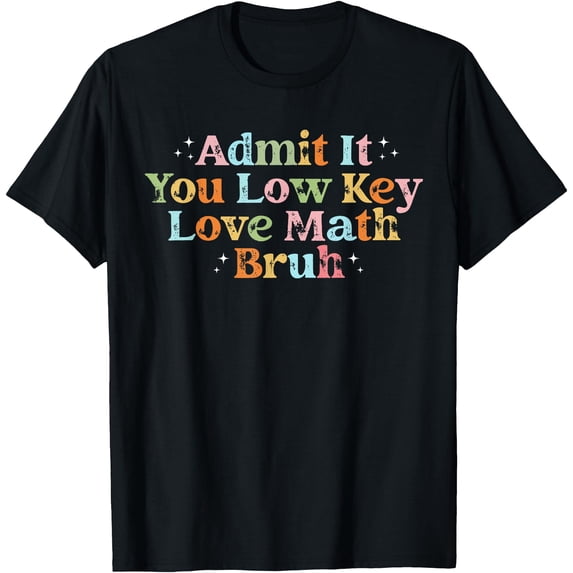 Admit It You Low Key Love Math Bruh Retro Math Teacher T-Shirt ...