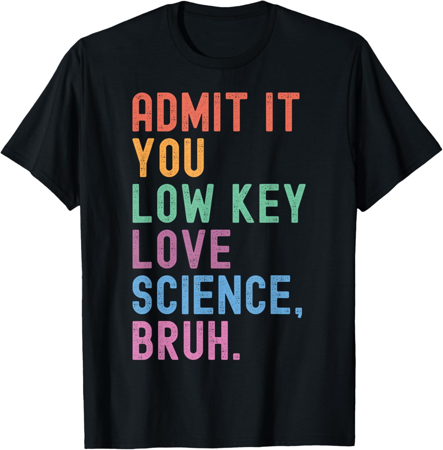 Admit It You Low Key Love Science Bruh Scientist Teacher T-ShirtMen and women, Black T-shirt ...