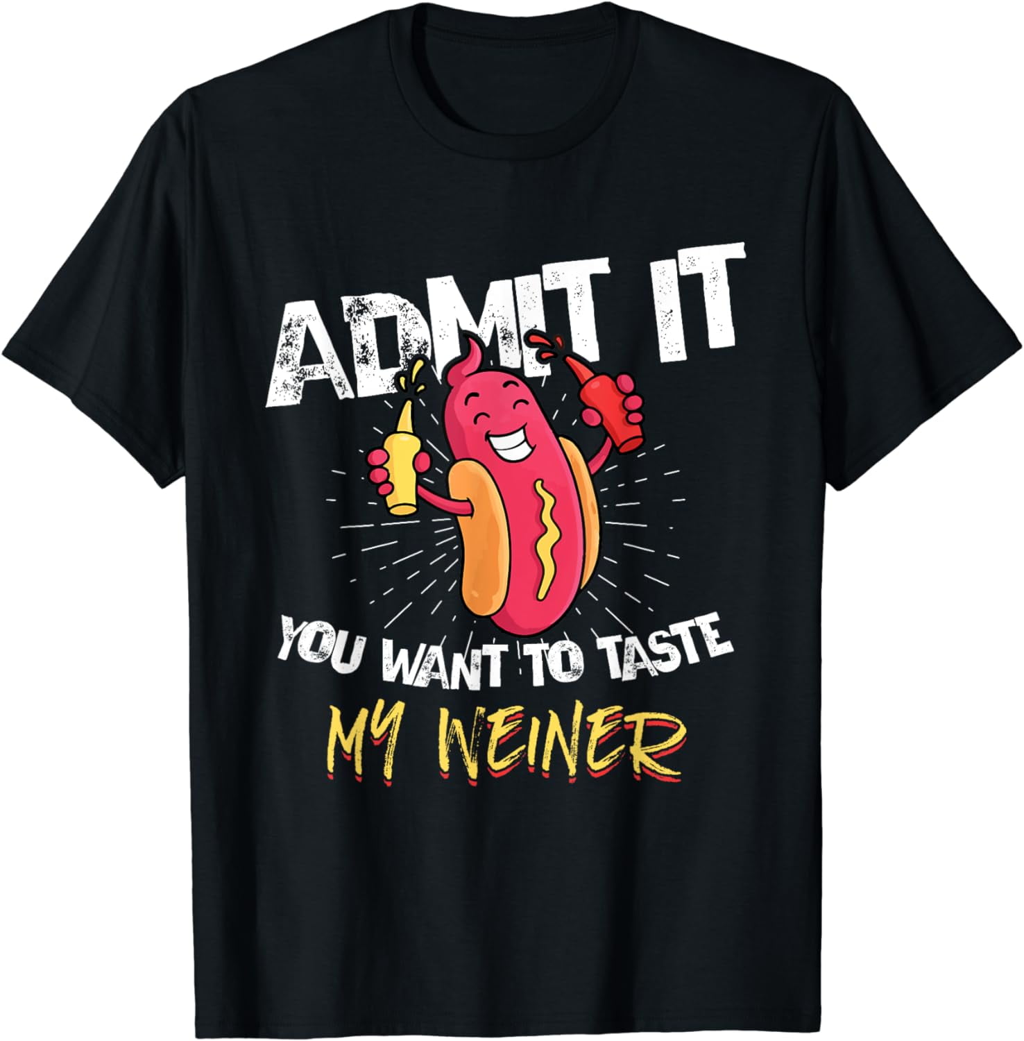 Admit It You Want To Taste My Weiner Funny Food Lover Gift T-Shirt ...