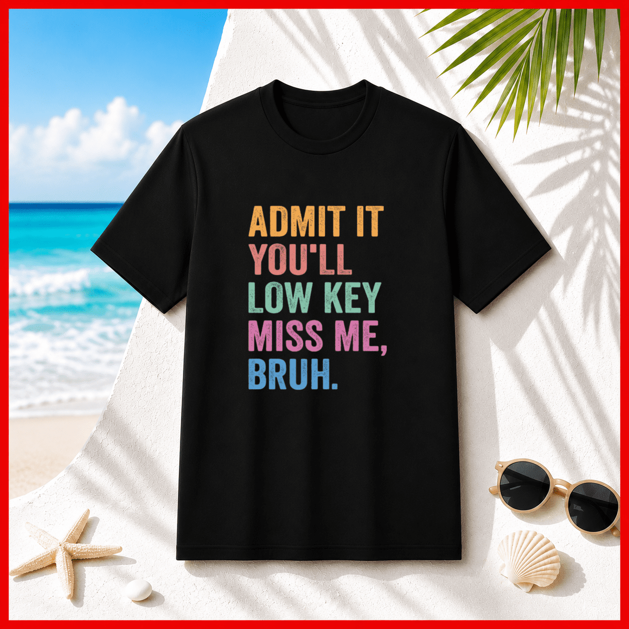 Admit It You Will Low Key Miss Me Bruh Gift Unisex T-Shirt, S-5XL ...