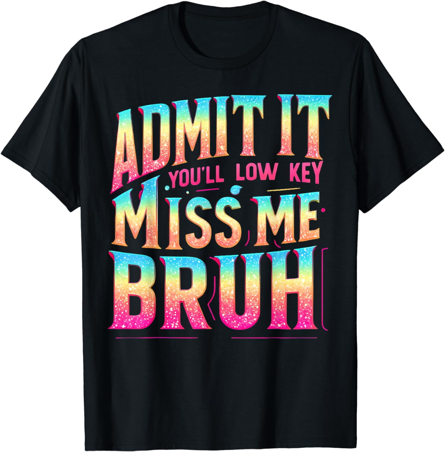 Admit It You'll Low Key Miss Me Bruh Funny Bruh Teacher T-Shirt ...
