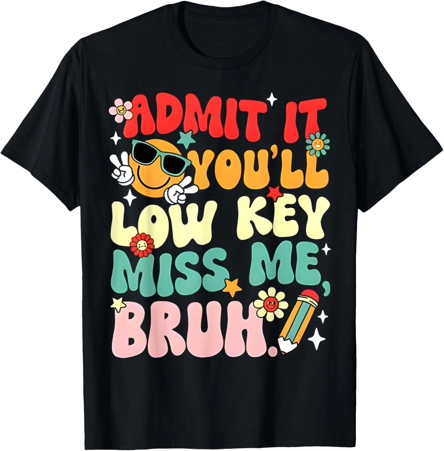 Admit It You'll Low Key Miss Me Bruh Funny Bruh Teacher T-Shirt ...