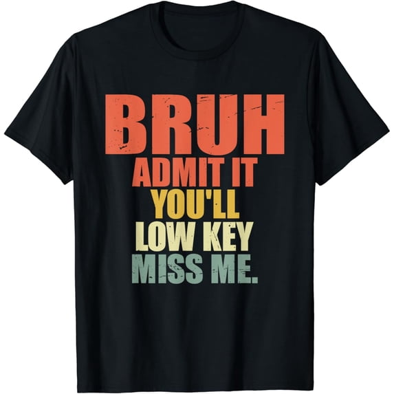 Admit It You'll Low Key Miss Me Bruh Summer Break Teacher Unisex Men ...