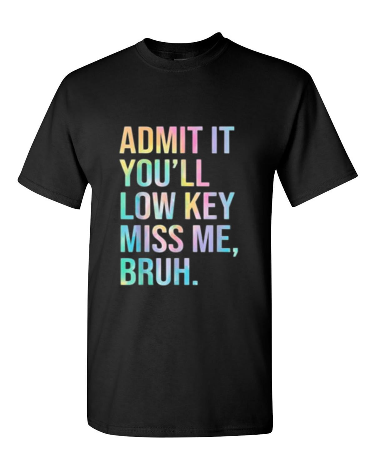 Admit It You'll Low Key Miss Me Bruh Teacher Last Day School Quote T ...