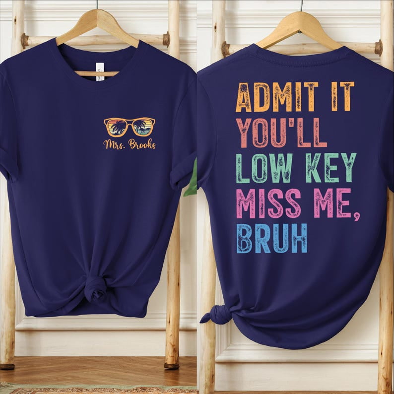 Admit It You'll Low Key Miss Me Shirt, Last Day of School Shirt ...
