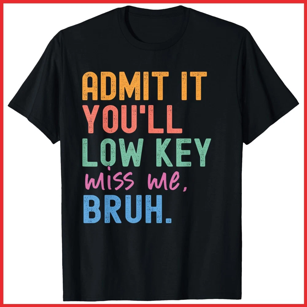 Admit It Youll Low Key Miss Me Bruh Funny Retro School Teacher Unisex T ...