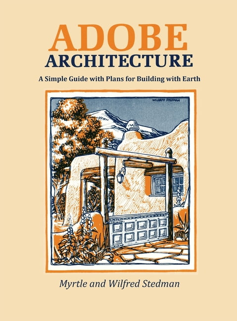 Adobe Architecture: A Simple Guide with Plans for Building with Earth ...