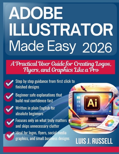 Adobe Illustrator Made Easy 2026: A Practical User Guide for Creating ...