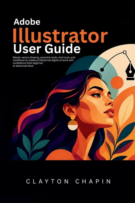 Adobe Illustrator User Guide: Master vector drawing, essential tools ...