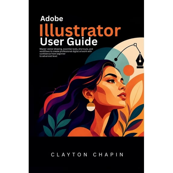 Adobe Illustrator User Guide: Master vector drawing, essential tools ...