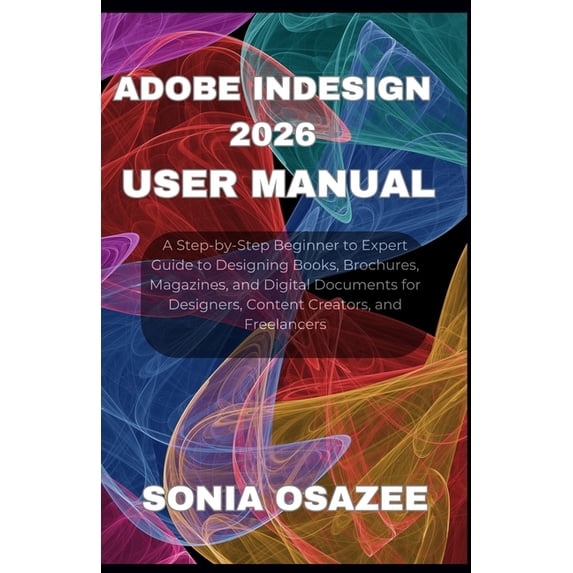 Adobe InDesign 2026 User Manual: A Step-by-Step Beginner to Expert ...