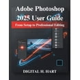 Adobe Photoshop 2025 User Guide: From Setup to Professional Editing ...