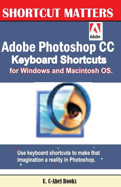 Shortcut Matters: Adobe Photoshop CC Keyboard Shortcuts for Windows and ...
