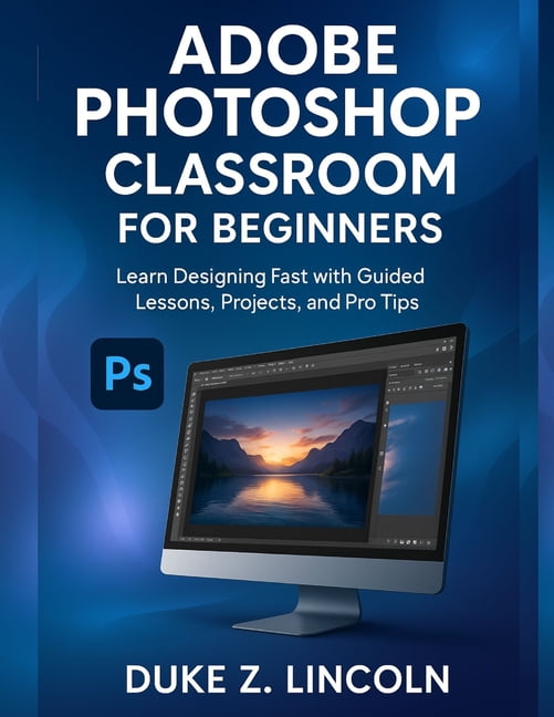 Adobe Photoshop Classroom for Beginners: Learn Designing Fast With ...
