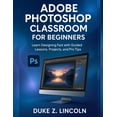 Adobe Photoshop Classroom for Beginners: Learn Designing Fast With ...