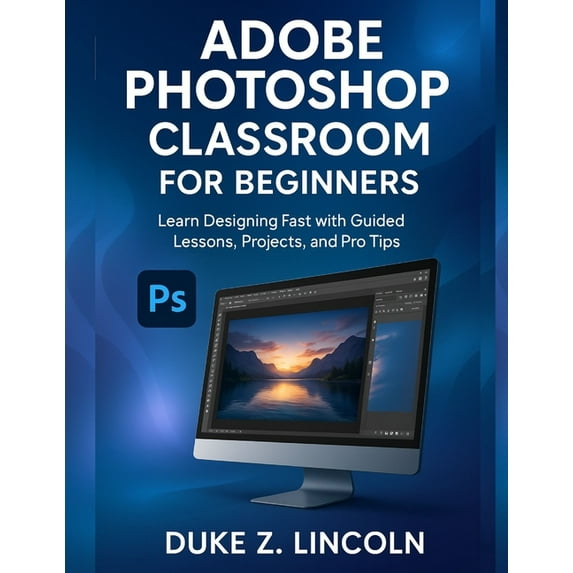 Adobe Photoshop Classroom for Beginners: Learn Designing Fast With ...