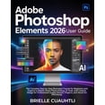 Adobe Photoshop Elements 2026 User Guide: The Complete Step-by-Step ...