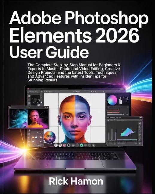 Adobe Photoshop Elements 2026 User Guide: The Complete Step-by-Step ...