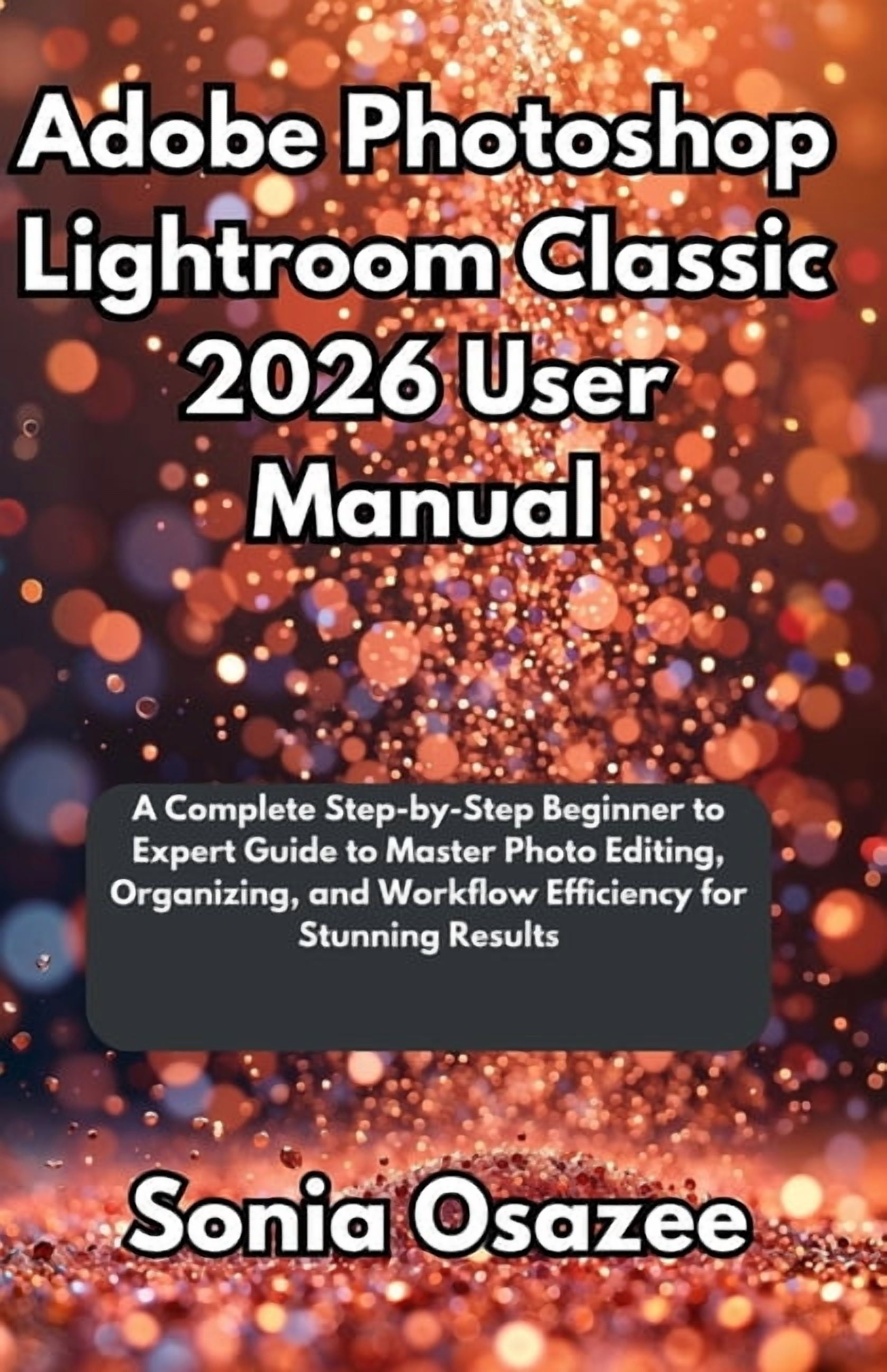 Adobe Photoshop Lightroom Classic 2026 User Manual: A Complete Step-by ...