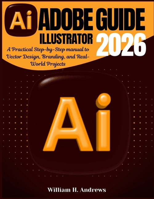 Adobe Tools Mastery Adobe Illustrator Guide 2026: A Practical Step-by ...
