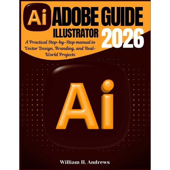 Adobe Tools Mastery Adobe Illustrator Guide 2026: A Practical Step-by ...