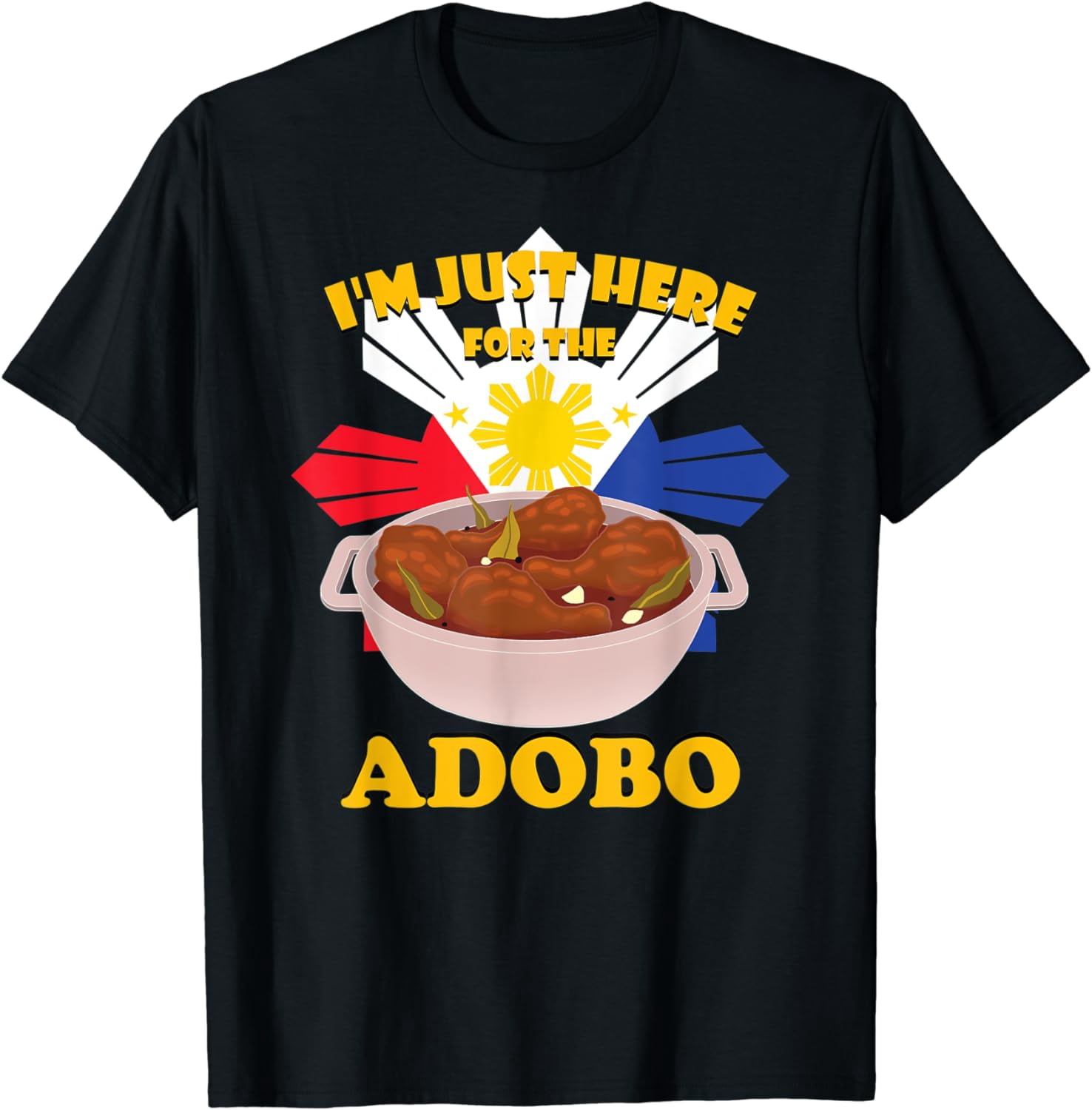 Adobo Filipino Philippine Food I'm Just Here For The Adobo T-Shirt ...