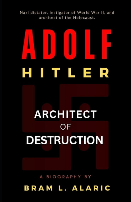 Adolf Hitler Biography: Architect of Destruction - The Making of a ...