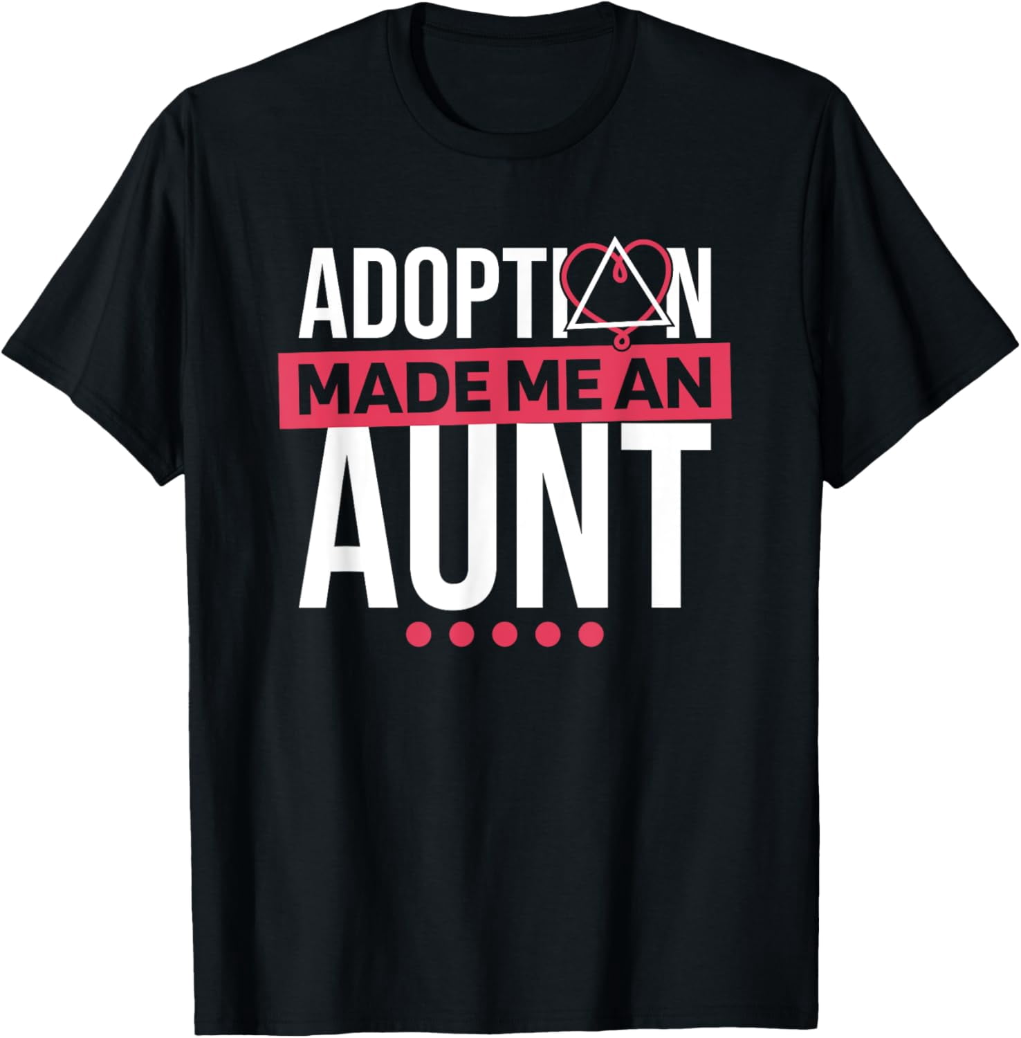 Adoption Made Me An Aunt, Adoptive Parents and Adopting Aunt T-Shirt ...