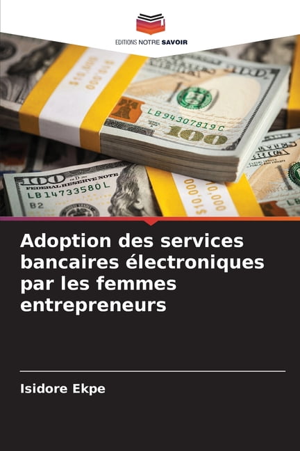 Adoption des services bancaires Ã©lectroniques par les femmes entrepreneurs, (Paperback ...
