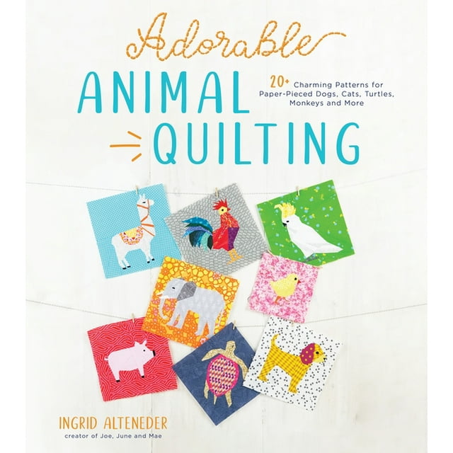 Adorable Animal Quilting : 20+ Charming Patterns for Paper-Pieced Dogs ...