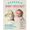 Adorable Baby Crochet : 40 patterns for blankets, hats, toys & more ...