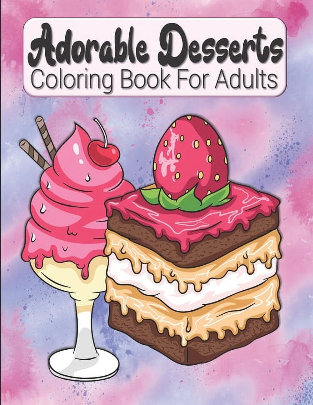 Adorable Desserts Coloring Book For Adults: Cakes, Ice Creams And Other ...