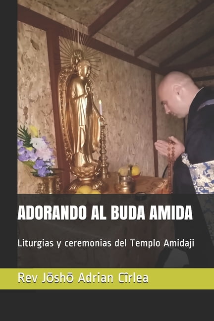Adorando Al Buda Amida: Liturgias y ceremonias del Templo Amidaji (Paperback) - Walmart.com
