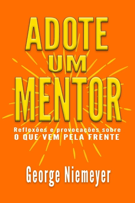 Adote um mentor: Reflexões e provocações sobre o que vem pela frente ...