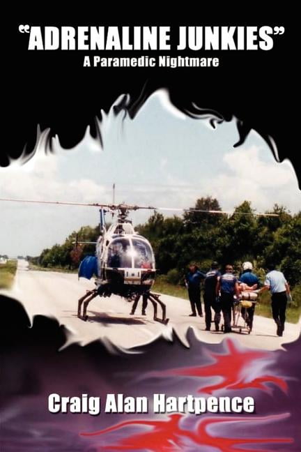 Adrenaline Junkies: A Paramedic Nightmare (Paperback) by Craig Alan ...