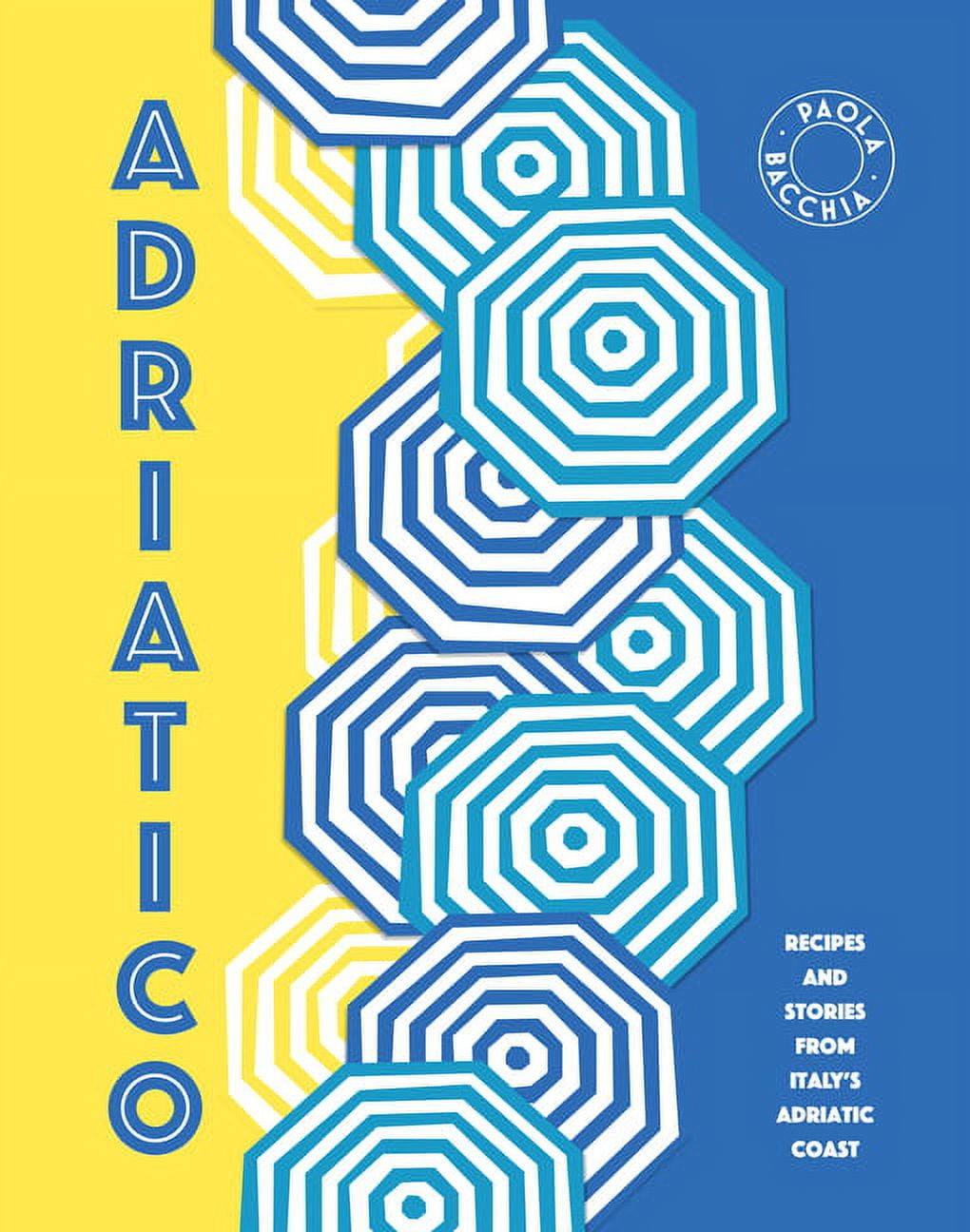 Adriatico: Recipes and Stories from Italy's Adriatic Coast, (Hardcover ...