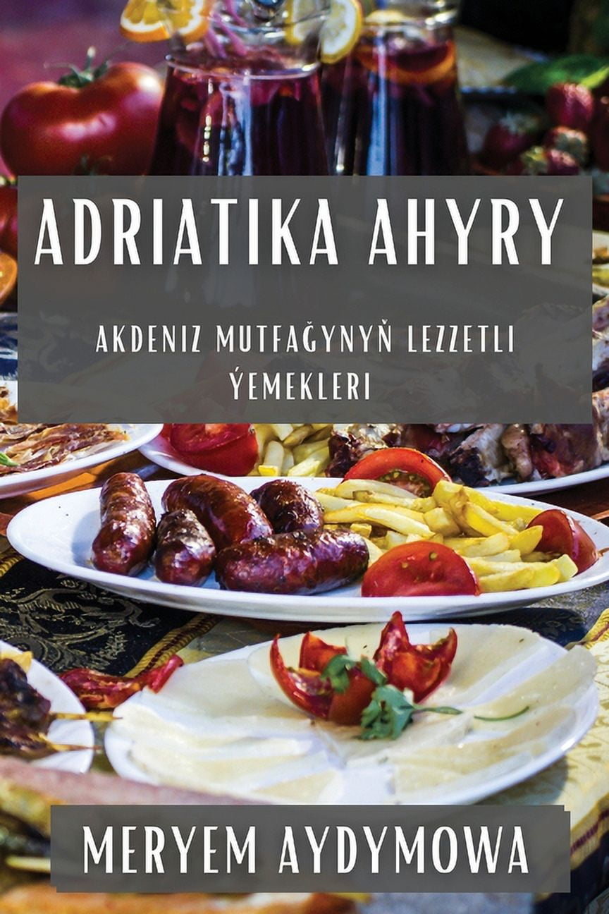 Adriatika Ahyry: Akdeniz Mutfağynyň Lezzetli ?emekleri - Walmart.com