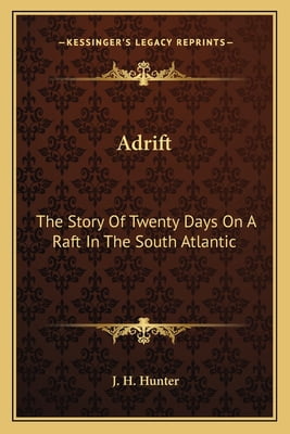 Adrift: The Story Of Twenty Days On A Raft In The South Atlantic ...