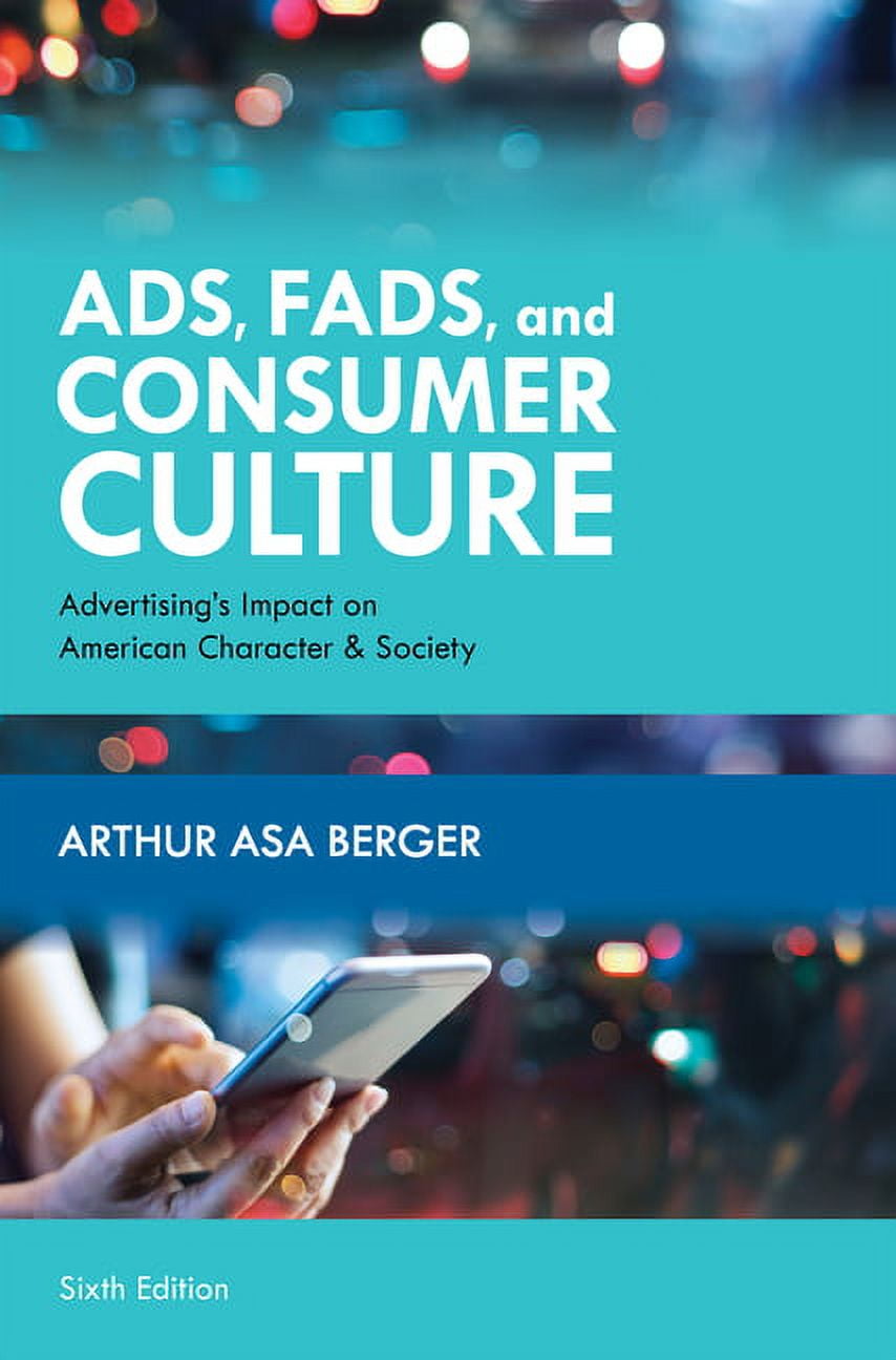Ads, Fads, and Consumer Culture : Advertising's Impact on American ...