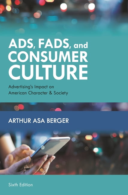Ads Fads And Consumer Culture Advertising S Impact On American