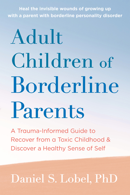 Adult Children of Borderline Parents: A Trauma-Informed Guide to ...