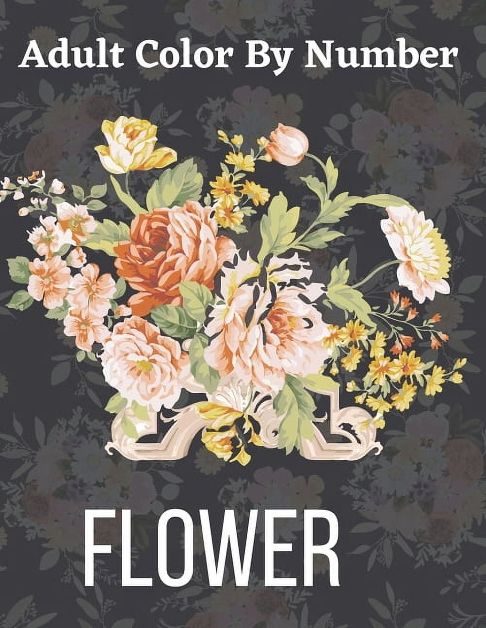 Adult Color By Number Flower: Garden Patterns and Botanical Floral ...