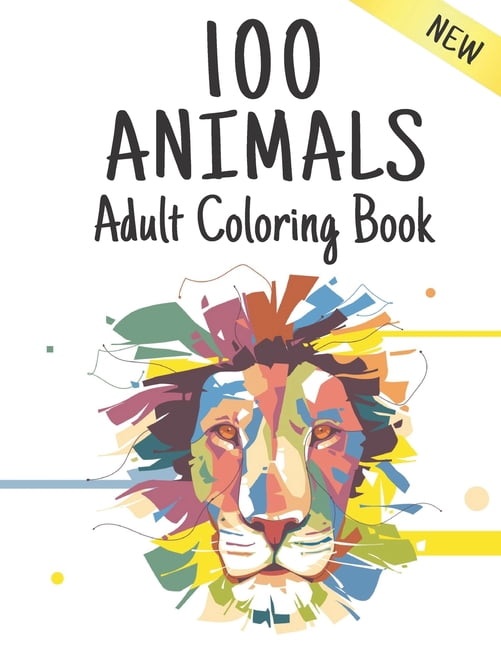 Adult Coloring Book 100 Animals New : Stress Relieving Coloring Book ...