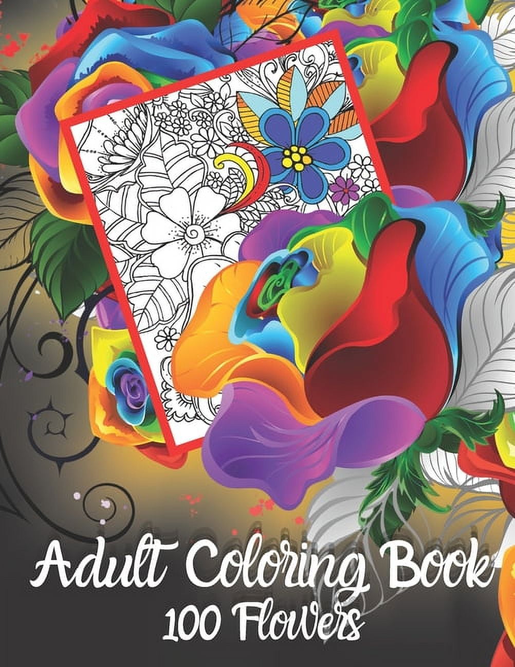 Adult Coloring Book 100 Flowers: Gorgeous Full Page Flower Coloring ...