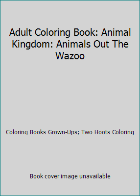 Pre-Owned Adult Coloring Book: Animal Kingdom: Animals Out The Wazoo ...