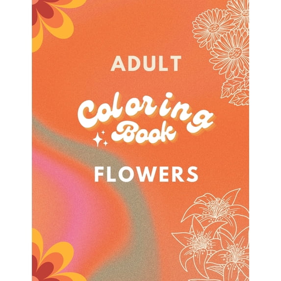 Adult Coloring Book : Flowers Edition: Art for Relaxation and ...