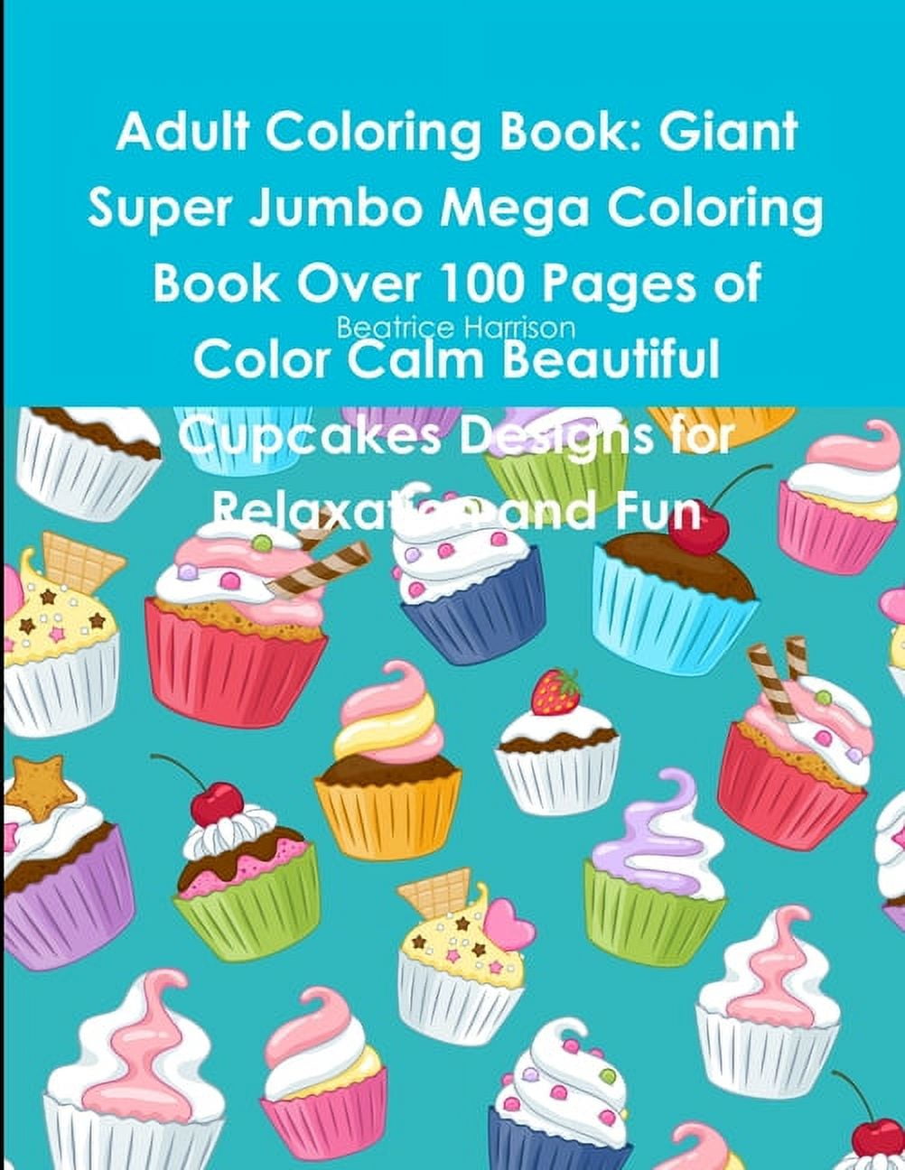 Adult Coloring Book: Giant Super Jumbo Mega Coloring Book Over 100 ...