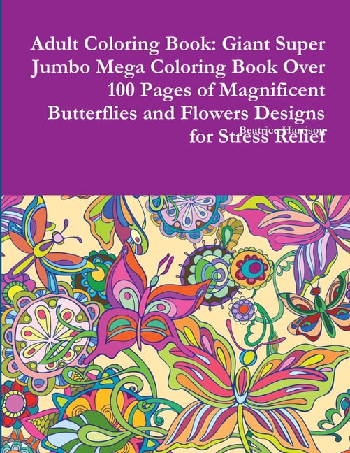 Adult Coloring Book: Giant Super Jumbo Mega Coloring Book Over 100 ...